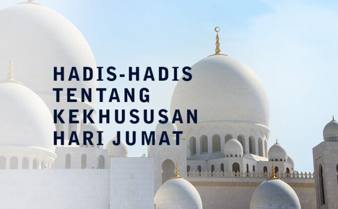 HADIS-HADIS TENTANG KEKHUSUSAN HARI JUMAT
