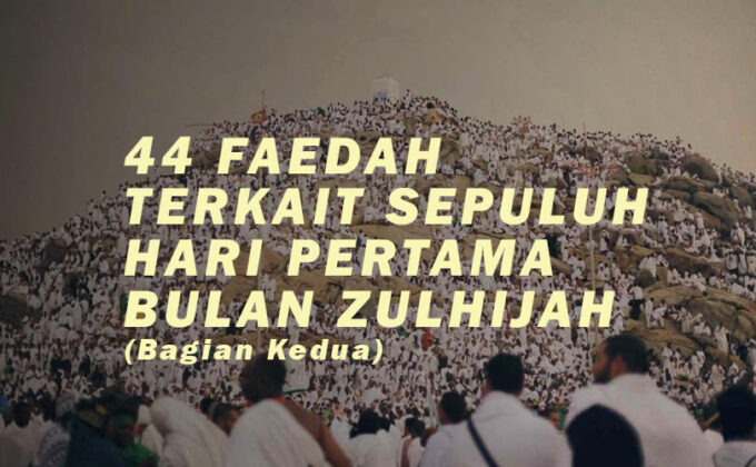 44 FAEDAH TERKAIT SEPULUH HARI PERTAMA BULAN ZULHIJAH (BAGIAN KEDUA)