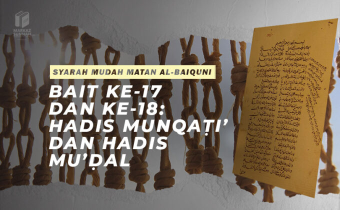 BAIT KE-17 DAN KE-18: HADIS MUNQAṬI’ DAN HADIS MU’ḌAL