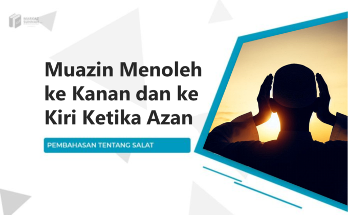 MUAZIN MENOLEH KE KANAN DAN KE KIRI KETIKA AZAN