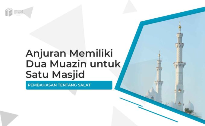 ANJURAN MEMILIKI DUA MUAZIN UNTUK SATU MASJID