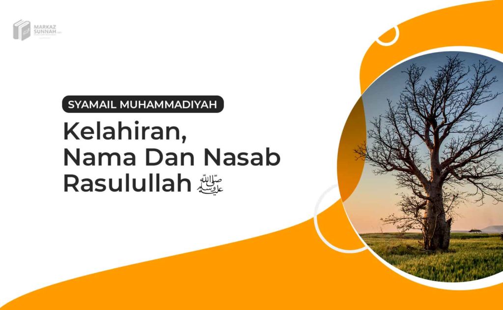 KELAHIRAN, NAMA DAN NASAB RASULULLAH