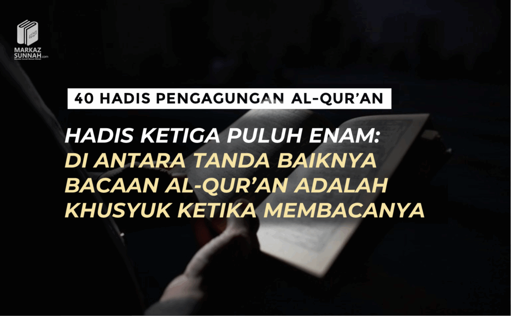 HADIS KETIGA PULUH ENAM: DI ANTARA TANDA BAIKNYA BACAAN AL-QUR’AN ...